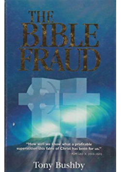 The Bible Fraud An Untold Story Of Jesus Christ - Tony Bushby książka ...