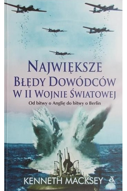 Macksey Kenneth - Największe błędy dowódców w II wojnie światowej ...