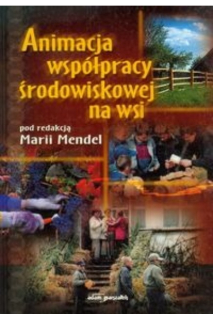 Animacja współpracy środowiskowej na wsi - Maria Mendel (red ...